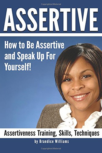 Assertive: How to Be Assertive and Speak Up for Yourself ...