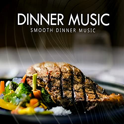 Play Dinner Music by Smooth Dinner Music on Amazon Music