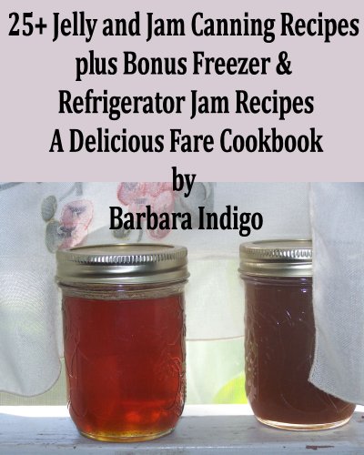 25+ Jelly and Jam Canning Recipes - A Delicious Fare Cookbook - Kindle ...