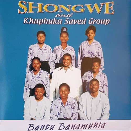 Play Abantu Banamuhla by Shongwe & Khuphuka Saved Group on Amazon Music