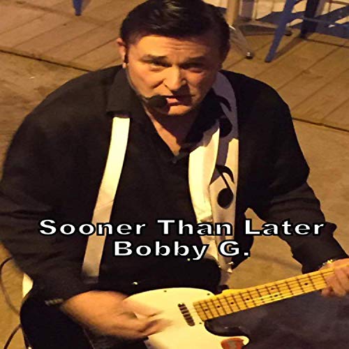 Sooner Than Later by Bobby G. on Amazon Music - Amazon.com