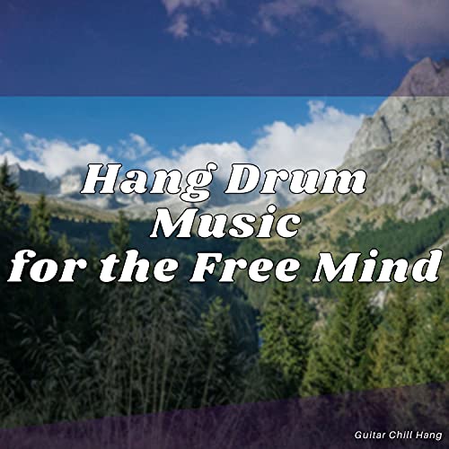 Hang Drum Music for the Free Mind de Guitar Chill Hang en Amazon Music ...
