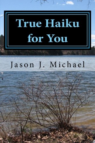 True Haiku for You: A Daily Dose of Spiritual Growth: Michael, Jason J ...