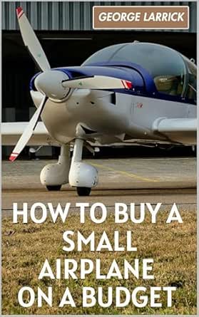 How to Buy a Small Airplane on a Budget, Larrick, George, eBook ...