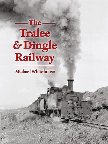 The Tralee & Dingle Railway: Amazon.co.uk: Whitehouse, Michael ...