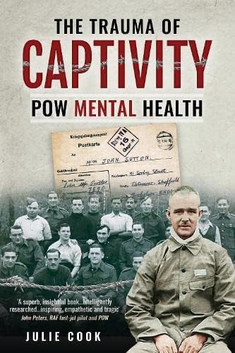 The Trauma of Captivity: PoW Mental Heath: Cook, Julie: 9781399016827 ...