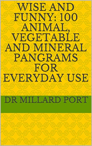 Wise and Funny: 100 Animal, Vegetable and Mineral Pangrams for Everyday ...