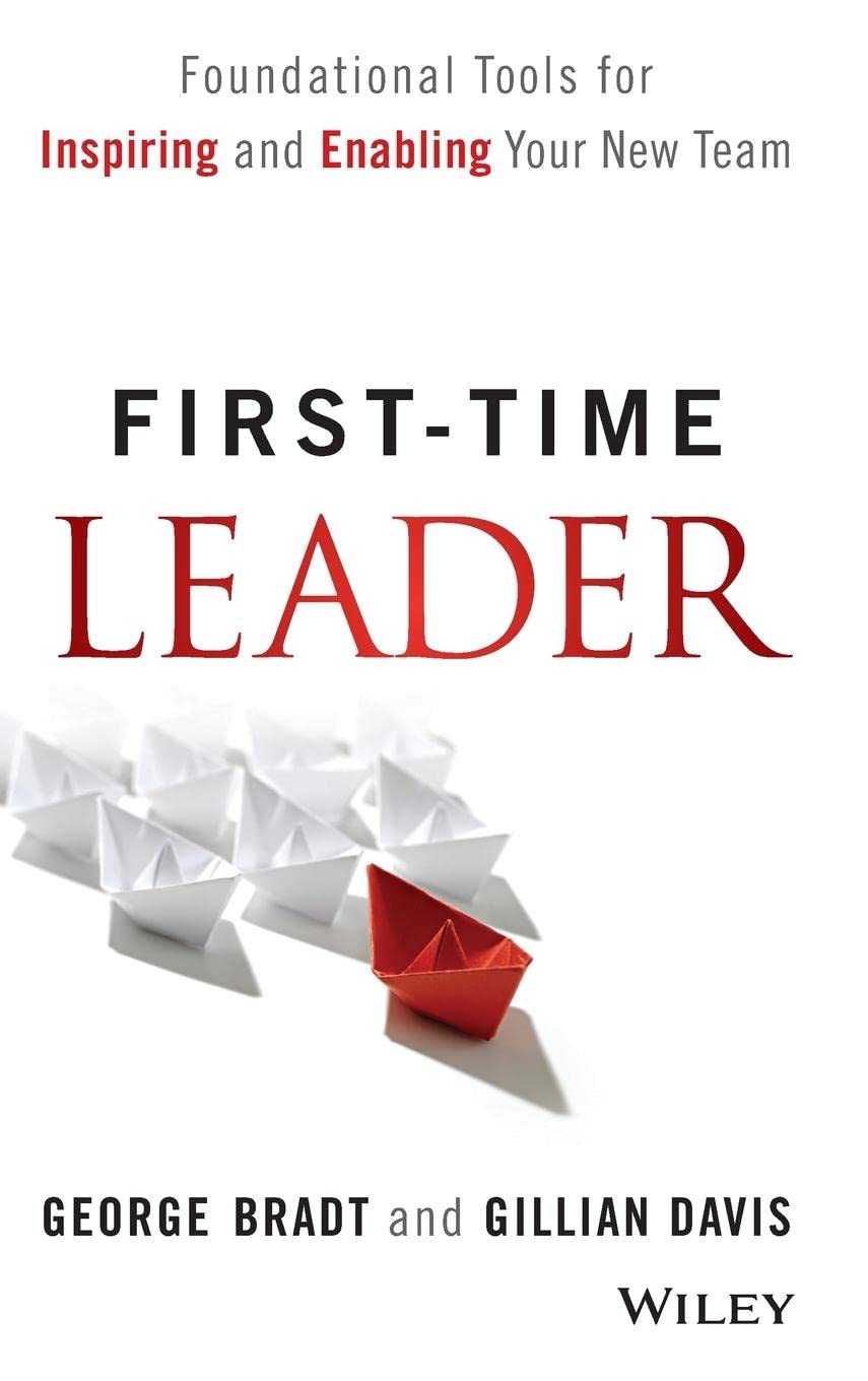 First-Time Leader: Foundational Tools for Inspiring and Enabling Your ...