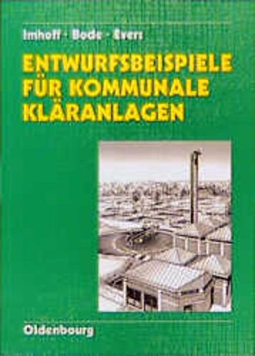 Entwurfsbeispiele für kommunale Kläranlagen : Imhoff, Klaus R, Bode ...