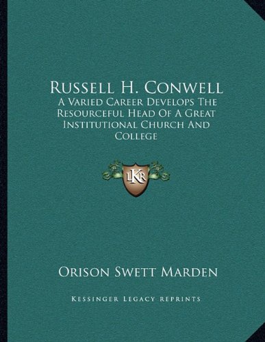 Russell H. Conwell: A Varied Career Develops The Resourceful Head Of A ...