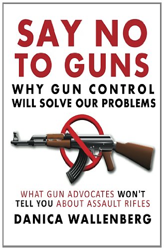 Say No To Guns: Why Gun Control Will Solve Our Problems: What Gun ...