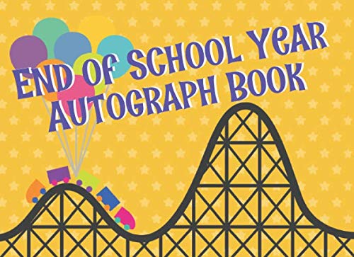 End of School Year Autograph Book: Friend and Classmate Memory Keeper ...