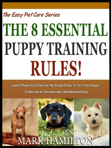 THE 8 ESSENTIAL PUPPY TRAINING RULES: Learn 8 Powerfully Effective Yet ...