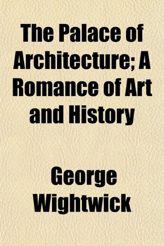 The Palace of Architecture; A Romance of Art and History : Wightwick ...