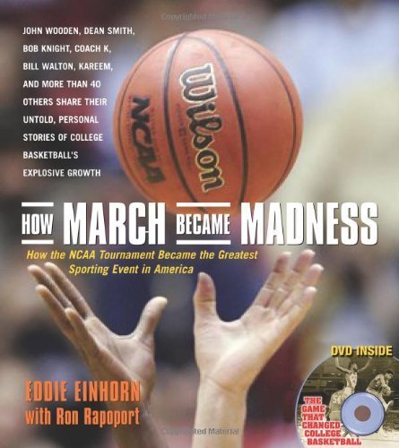 How March Became Madness: How the NCAA Tournament Became the Greatest ...