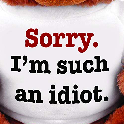 “SORRY I’M SUCH AN IDIOT” 13″ Inch Teddy Bear – Cute And Cuddly : Funny ...