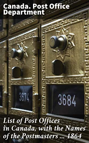 List of Post Offices in Canada, with the Names of the Postmasters ...