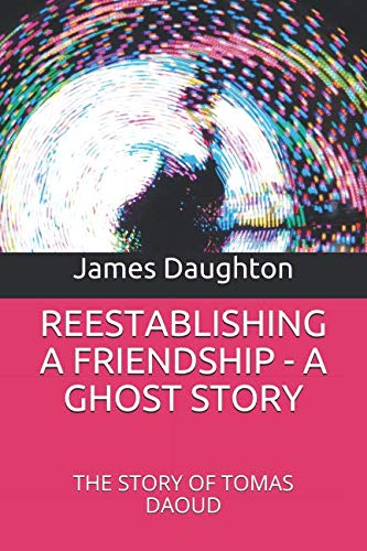 REESTABLISHING A FRIENDSHIP - A GHOST STORY: THE STORY OF TOMAS DAOUD ...