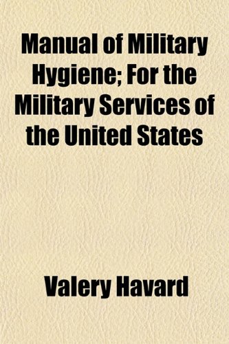Manual of Military Hygiene; For the Military Services of the United ...