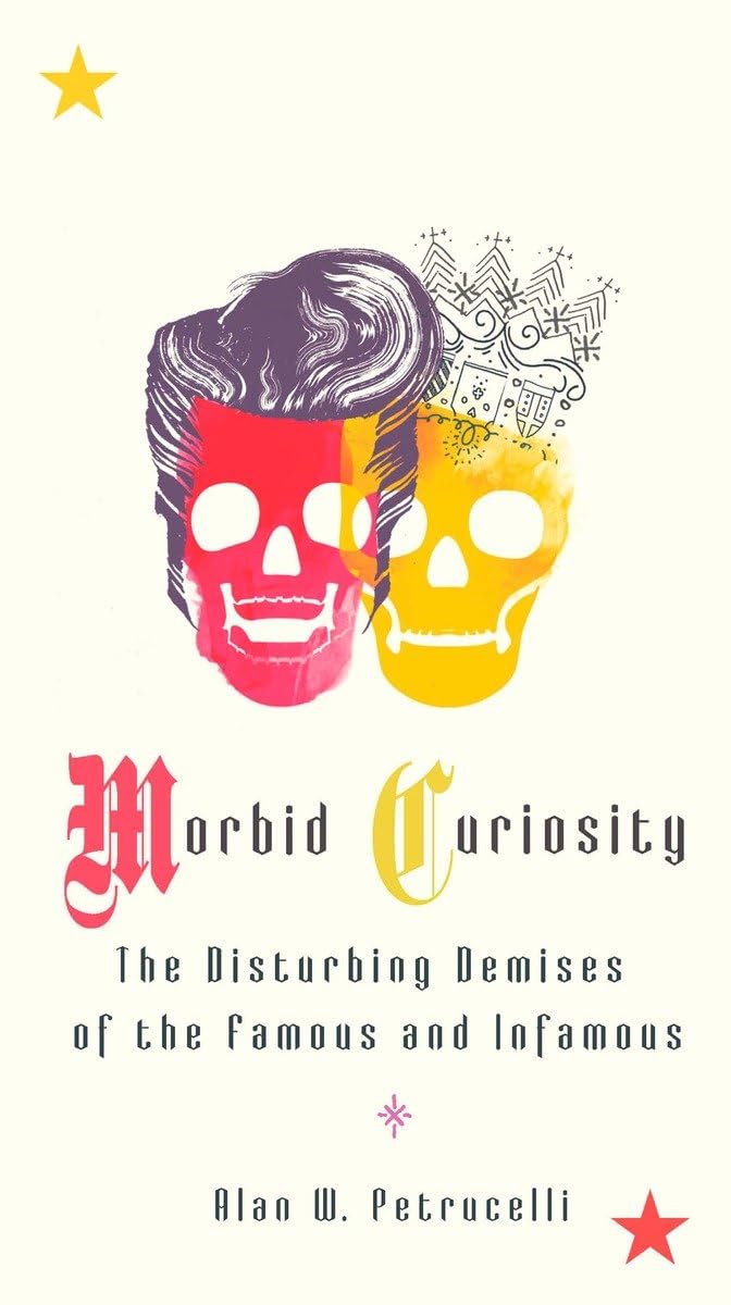 Amazon.com: Morbid Curiosity: The Disturbing Demises of the Famous and ...