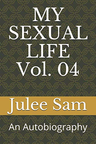 MY SEXUAL LIFE Vol. 04: An Autobiography: Sam, Julee: 9798676151911 ...