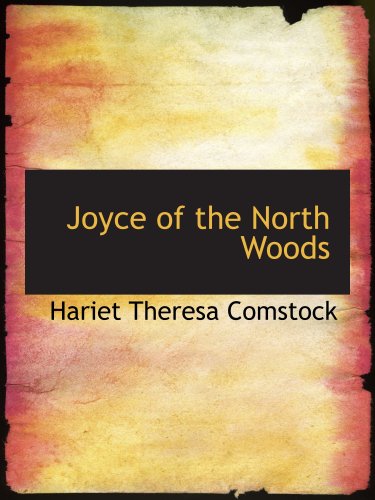 Amazon.com: Joyce of the North Woods: 9780554118598: Comstock, Hariet ...