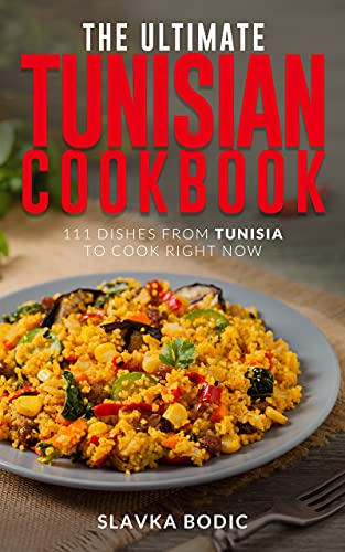 The Ultimate Tunisian Cookbook: 111 Dishes from Tunisia to Cook Right ...
