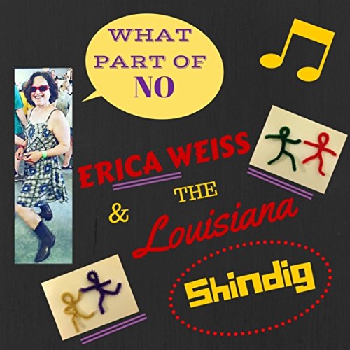 Amazon.com: What Part of No : Erica Weiss & The Louisiana Shindig ...