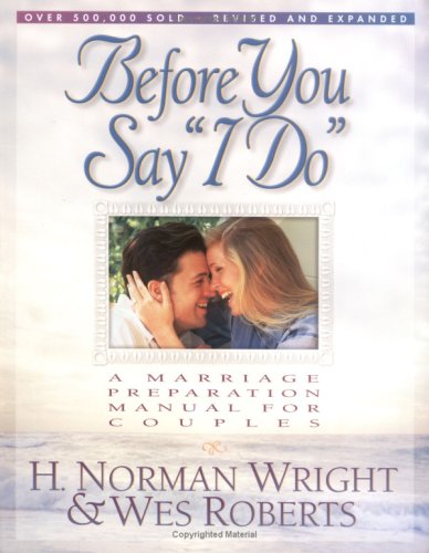 Before You Say "I Do"®: Wright, H. Norman, Roberts, Wes: 9781565076372 ...