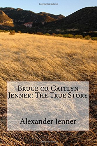 Bruce or Caitlyn Jenner: The True Story: Jenner, Alexander ...
