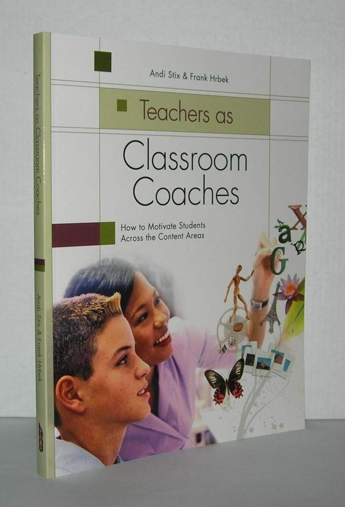 Teachers as Classroom Coaches: How to Motivate Students Across the ...