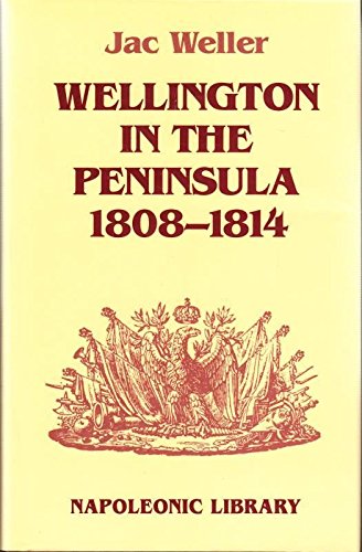 Wellington in the Peninsula 1808-1814 (Napoleonic Library): Weller, Jac ...