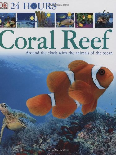 Coral Reef (DK 24 Hours): DK: 9780756611255: Amazon.com: Books
