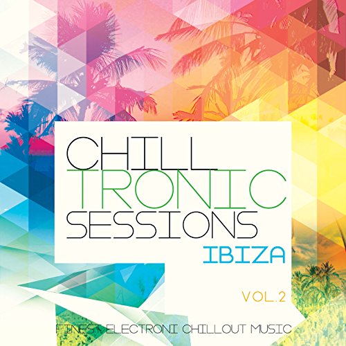 Écouter Chilltronic Sessions - Ibiza, Vol. 2 (Finest Electronic Chill ...