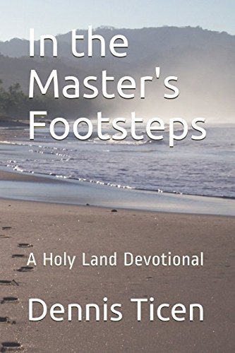 In the Master's Footsteps: A Holy Land Devotional: Ticen, Rev Dennis L ...