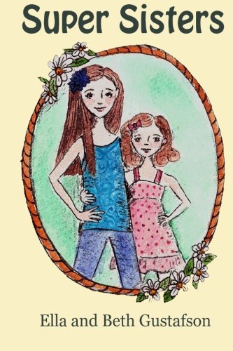 Super Sisters: Gustafson, Beth, Gustafson, Ella, Sykes, Ashley Anne ...