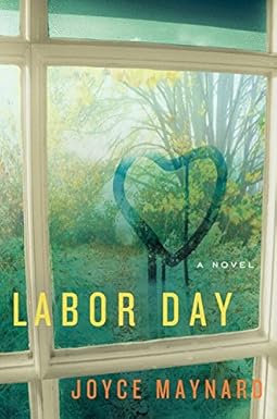 Labor Day: A Novel: Maynard, Joyce: 9780061843402: Amazon.com: Books
