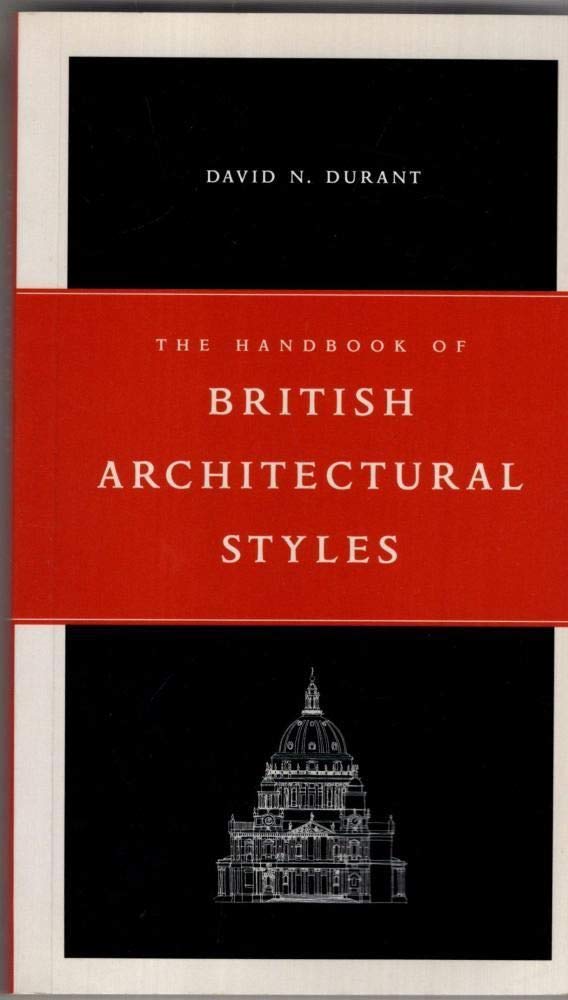 The Handbook of British Architectural Styles: Durant, David N ...