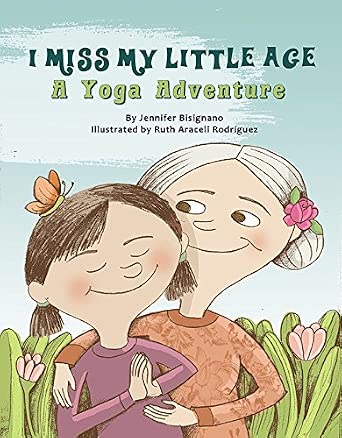 I Miss My Little Age, A Yoga Adventure: Jennifer Bisignano, Ruth ...