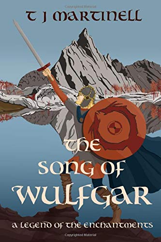 The Song Of Wulfgar: A Legend Of The Enchantments: Martinell, TJ ...