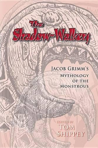 The Shadow-Walkers: Jacob Grimm's Mythology of the Monstrous (Medieval ...