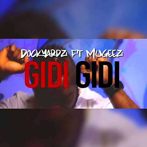 Play Gidi Gidi by Dockyardz feat. Mugeez on Amazon Music