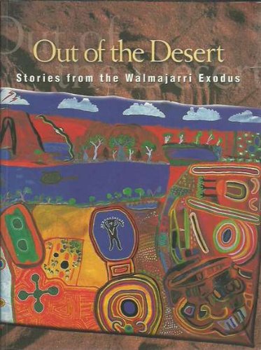 Out of the Desert: Stories from the Walmajarri Exodus: Walmajarri ...