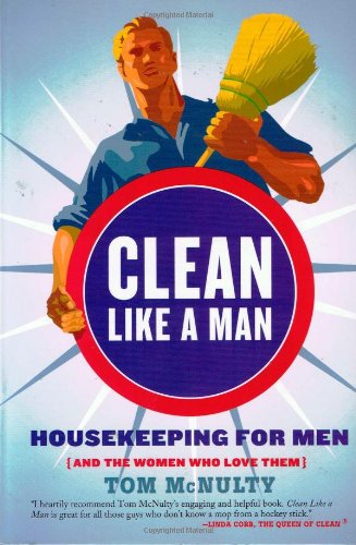 Clean Like a Man: Housekeeping for Men (and the Women Who Love Them ...