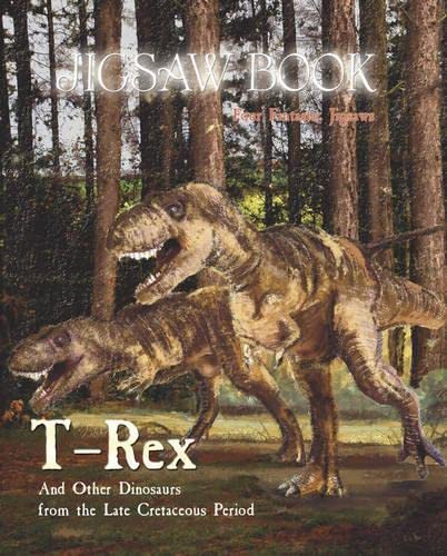 T-Rex, Tyrannosaurus Rex Jigsaw Book: and Other Dinosaurs from the Late ...