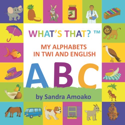 What's That? My Alphabets in Twi and English : Amoako, Sandra: Amazon ...