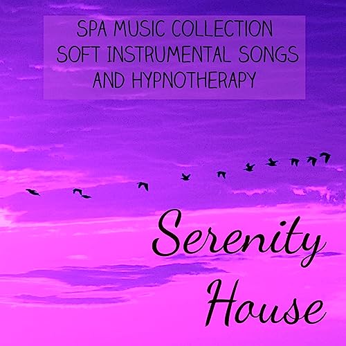 Serenity House - Spa Music Collection Soft Instrumental Songs and ...