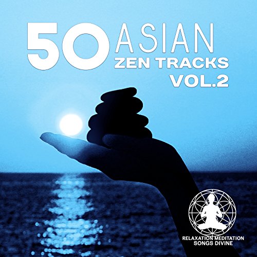 50 Asian Zen Tracks Vol.2: Chinese & Japanese Music for Deep Meditation ...