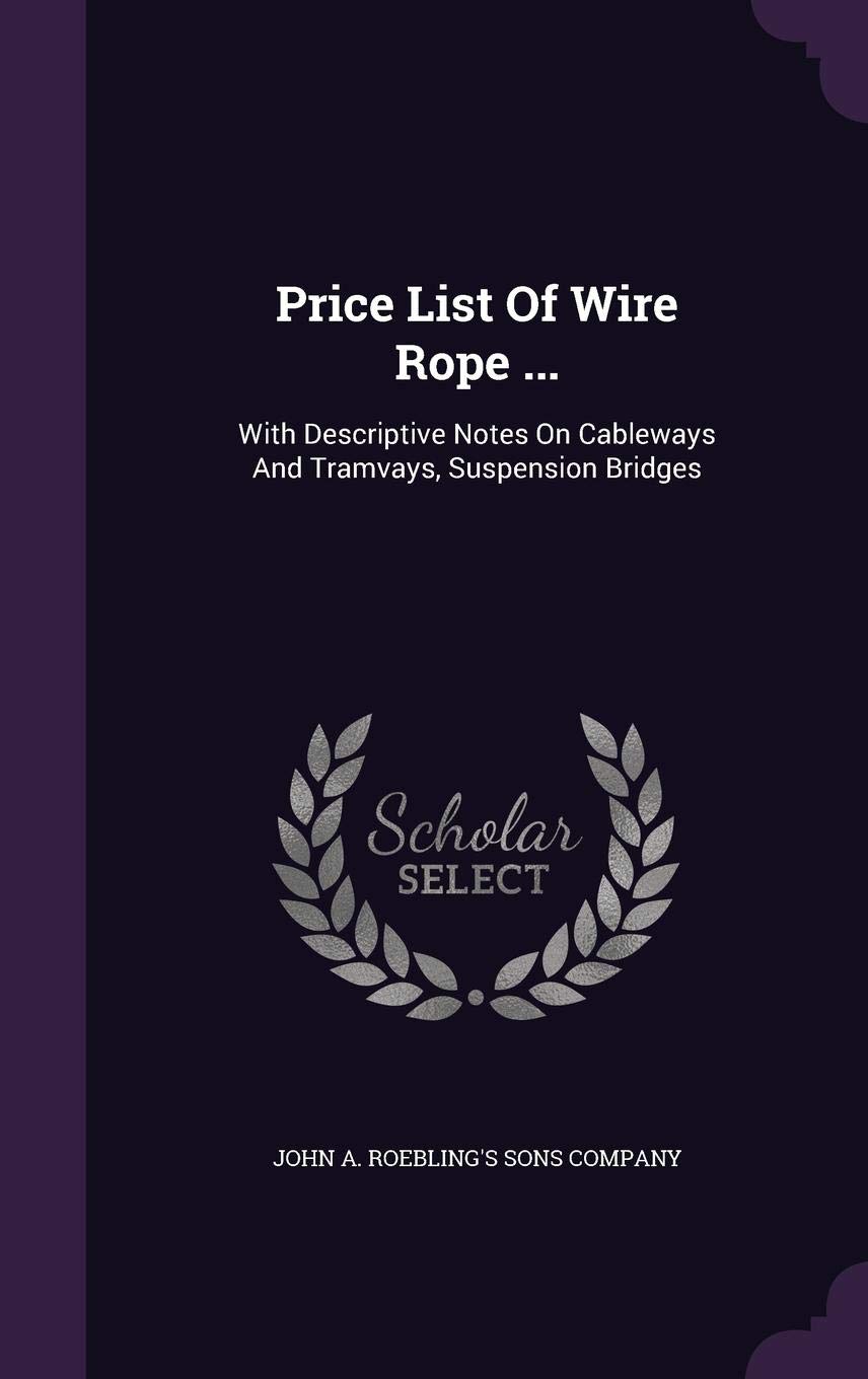Buy Price List of Wire Rope ...: With Descriptive Notes on Cableways ...
