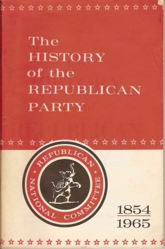 The History of the Republican Party 1854-1965: Republican National ...